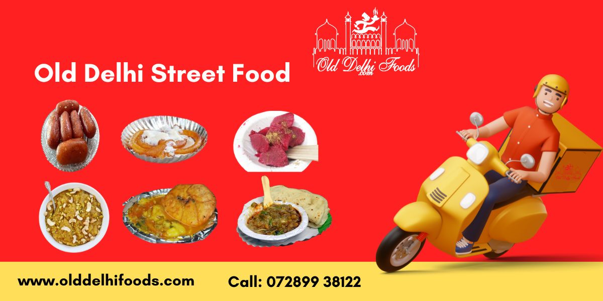 What’s So Special About Old Delhi Street Food? Explore its Magic & Flavours - Old Delhi Food Online