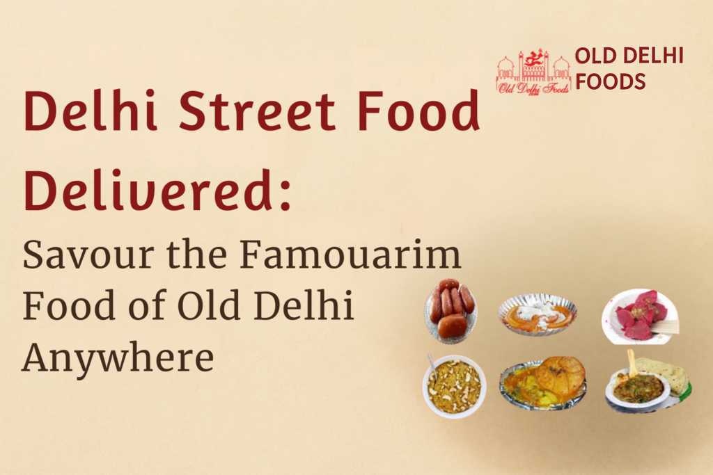 Delhi Street Food Delivered: Savour the Famous Food of Old Delhi ...